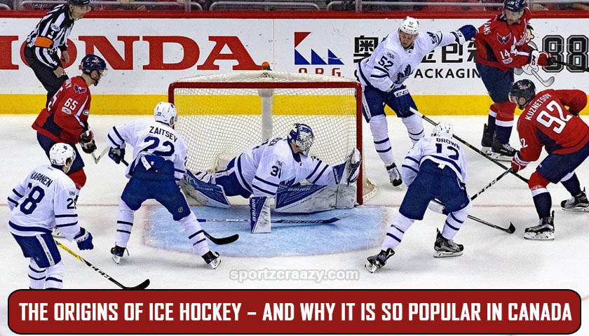 The Origin of Ice Hockey & Why it is so Popular in Canada?