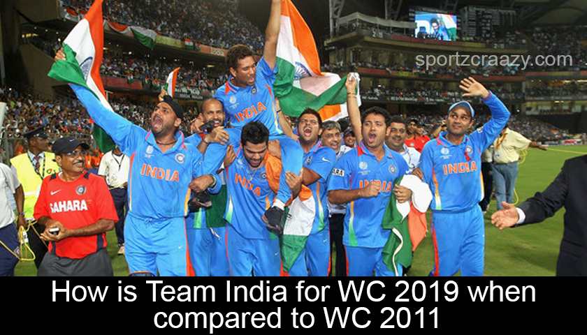 How is Team India for World Cup 2019 when compared to World Cup 2011?