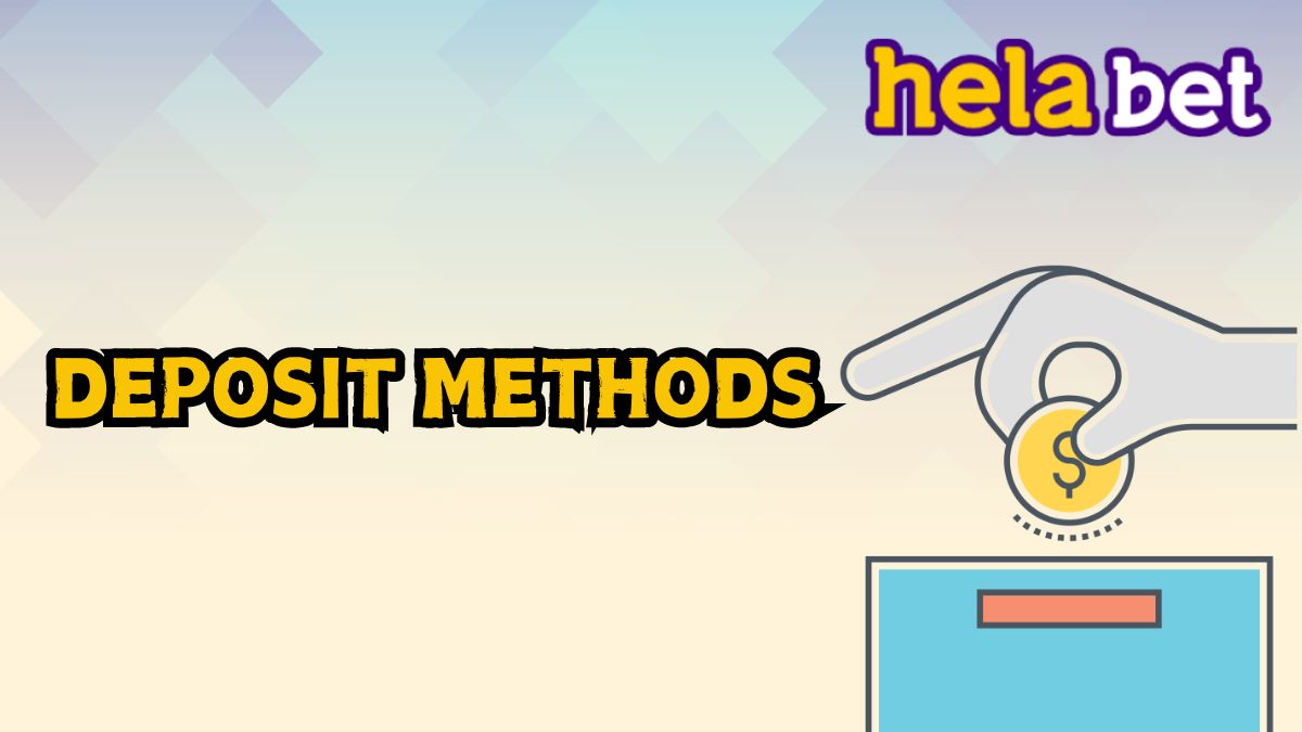 Helabet Deposit Methods: A Complete Guide